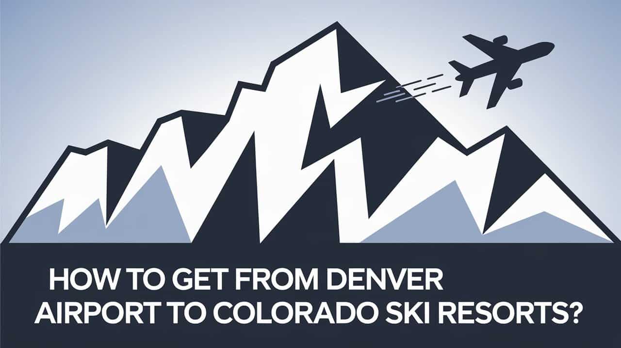 Getting From Denver Airport To Colorado Ski Resorts
